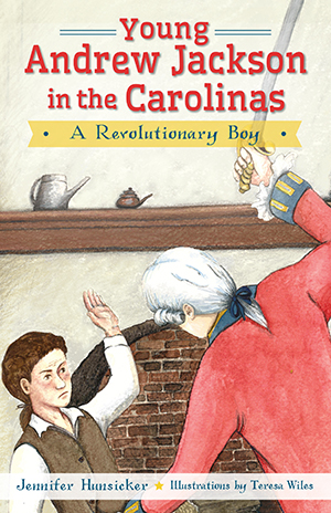 Young Andrew Jackson in the Carolinas: A Revolutionary Boy by Jennifer ...