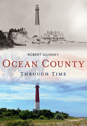Ocean County Through Time by Robert Gilinsky | America Through Time Books