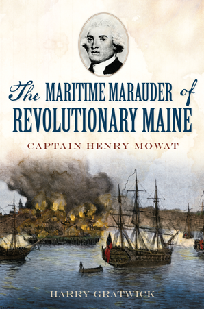 The Maritime Marauder of Revolutionary Maine: Captain Henry Mowat by ...
