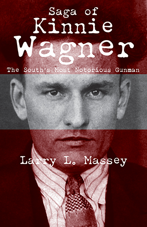 Saga of Kinnie Wagner: The South’s Most Notorious Gunman by | Pelican ...