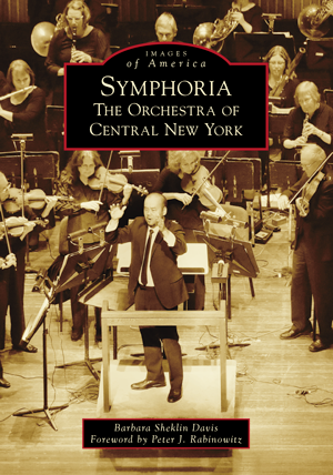 Symphoria: The Orchestra of Central New York by Barbara Sheklin Davis ...