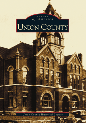 Union County by Union County Historical Society | Arcadia Publishing Books