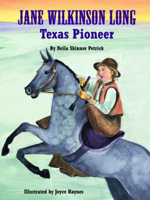 Jane Wilkinson Long: Texas Pioneer by Neila Petrick | Pelican ...