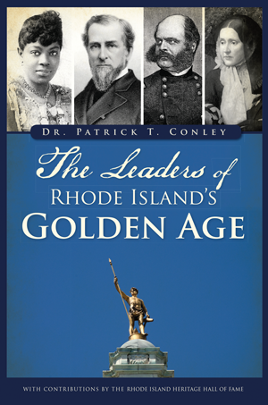 The Leaders of Rhode Island's Golden Age by Dr. Patrick T. Conley, With ...