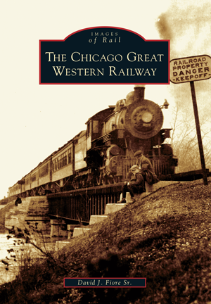 The Chicago Great Western Railway by David J. Fiore Sr. | Arcadia ...