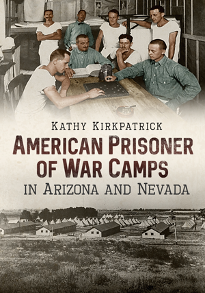 American Prisoner of War Camps in Arizona and Nevada by Kathy ...