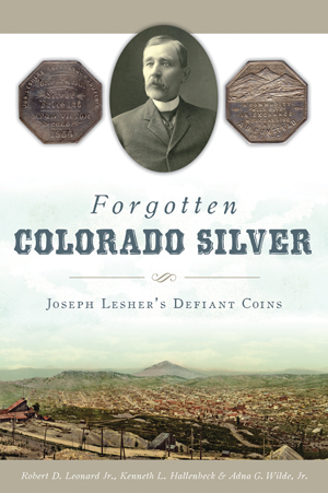 Forgotten Colorado Silver: Joseph Lesher's Defiant Coins by Robert D ...