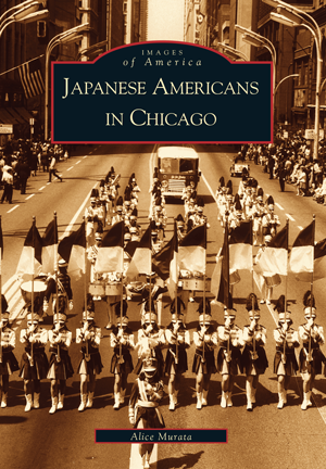 Japanese Americans in Chicago by Alice Murata | Arcadia Publishing Books