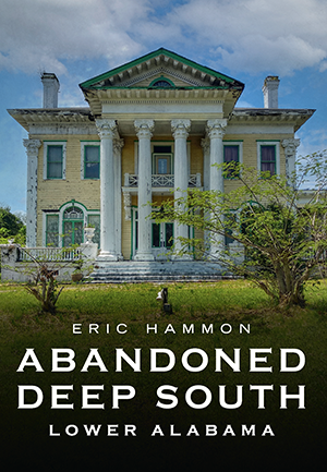 Abandoned Deep South: Lower Alabama by Eric Hammon | America Through ...