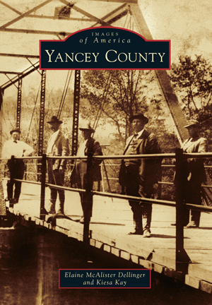 Yancey County by Elaine McAlister Dellinger and Kiesa Kay | Arcadia ...