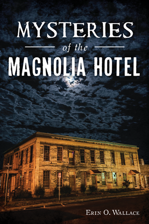 Mysteries of the Magnolia Hotel by Erin O. Wallace | The History Press ...